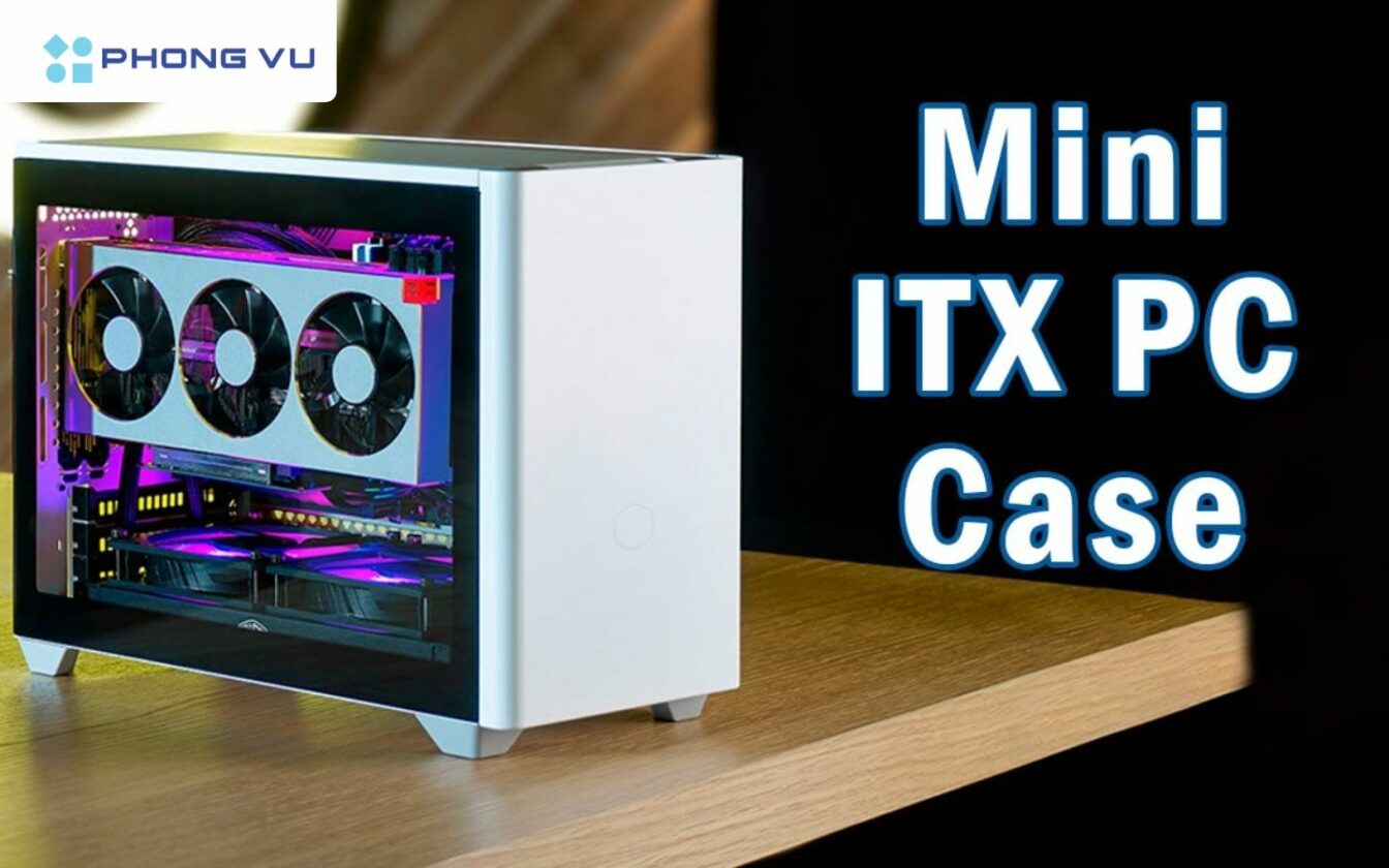 PC Mini ITX là gì? Những lưu ý khi build PC Mini ITX 2024