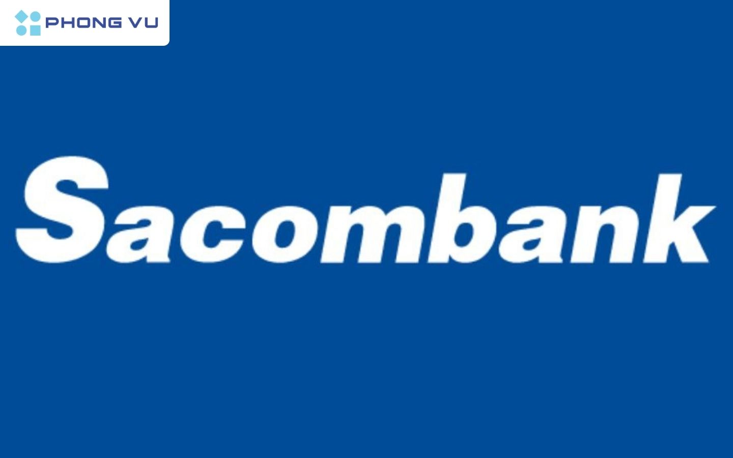 Ưu đãi khi thanh toán qua thẻ tín dụng Sacombank | Phongvu.vn