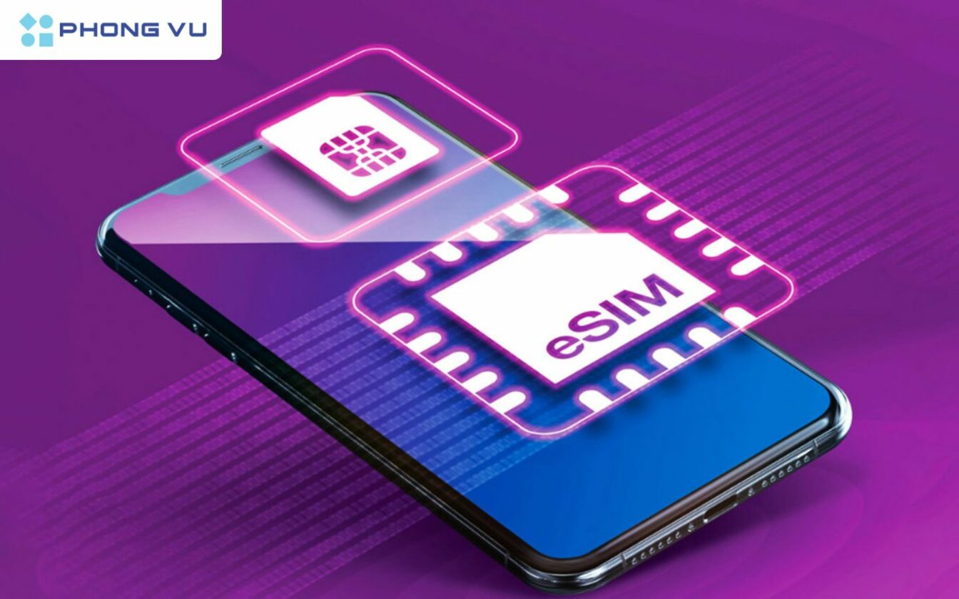 eSIM là gì? Tìm hiểu về công nghệ SIM điện tử và cách sử dụng | Phongvu.vn
