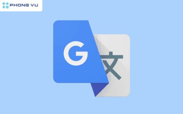Mẹo sử dụng Google dịch để có bản dịch chuẩn xác | Phongvu.vn