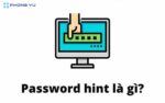 Password Hint là gì? Hướng dẫn cài đặt trên máy tính đơn giản | Phongvu.vn