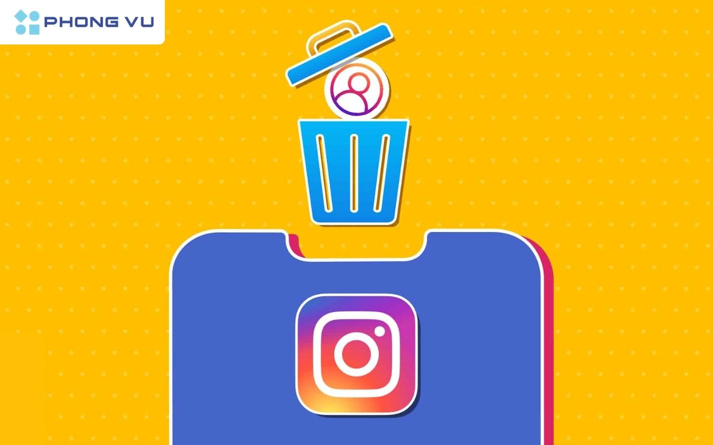 Hướng dẫn cách xóa tài khoản Instagram chi tiết, nhanh chóng | Phongvu.vn