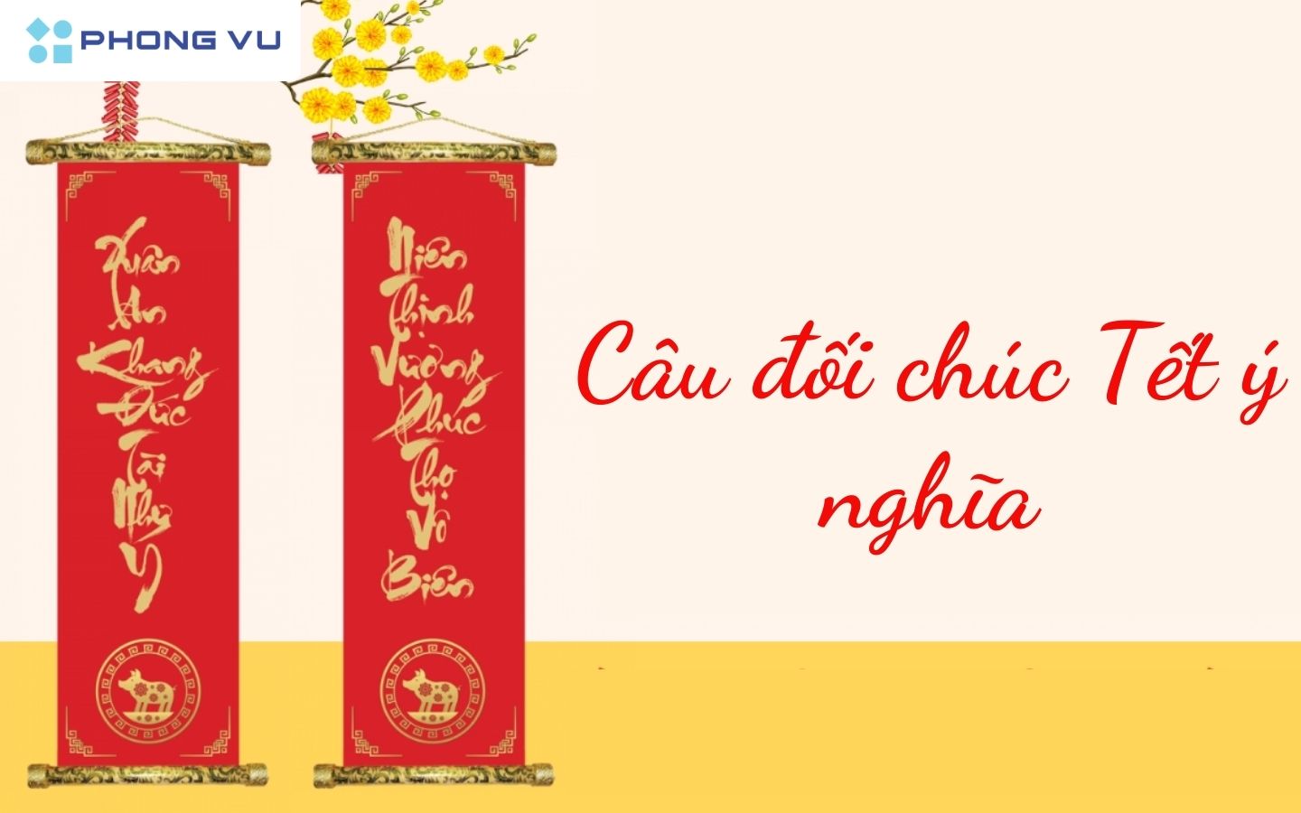 70+ Câu đối Tết Nguyên Đán Ất Tỵ 2025 hay và ý nghĩa nhất | Phongvu.vn