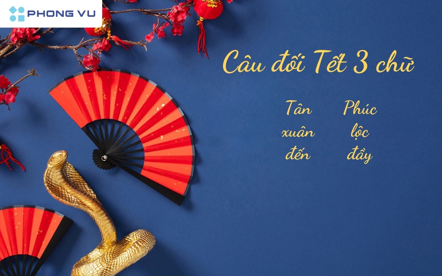 70+ Câu đối Tết Nguyên Đán Ất Tỵ 2025 hay và ý nghĩa nhất | Phongvu.vn