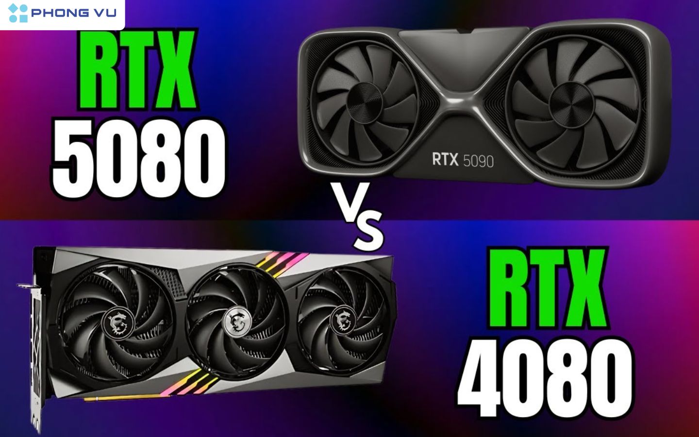 VGA RTX 5080 so sánh với RTX 4080 - Xứng đáng nâng cấp! | Phongvu.vn
