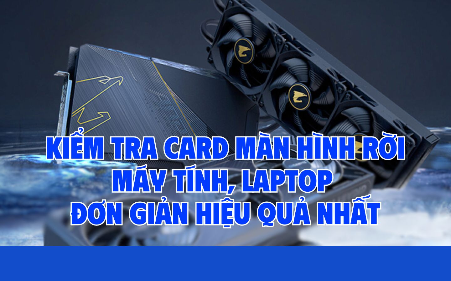 Cách kiểm tra Card màn hình rời máy tính, laptop đơn giản hiệu quả nhất ...