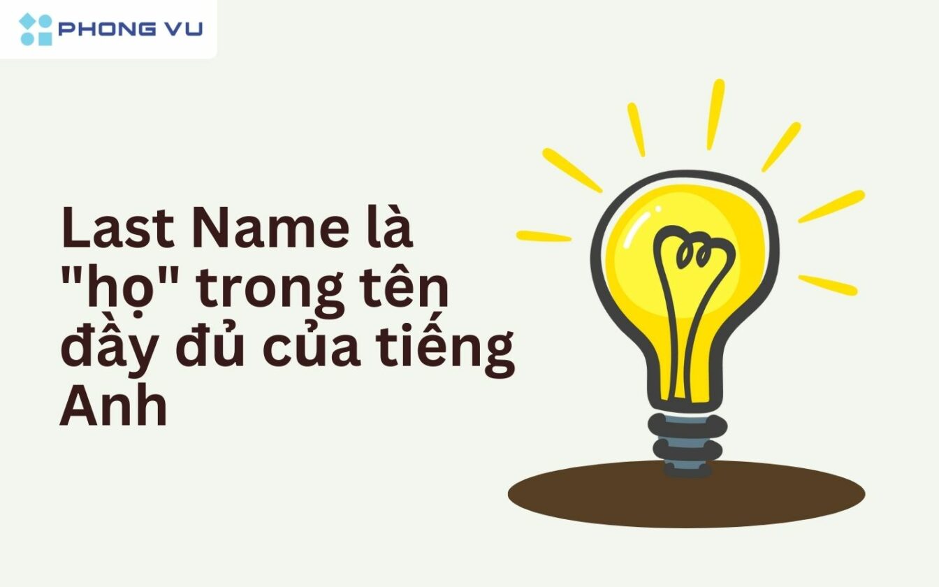 Last Name là gì? Cách hiểu đúng và sử dụng chính xác nhất! | Phongvu.vn