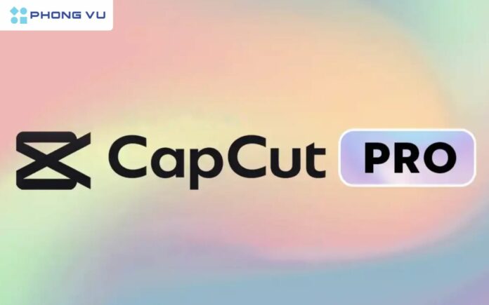 Capcut Pro giá bao nhiêu? Có những tính năng nổi bật nào? | Phongvu.vn